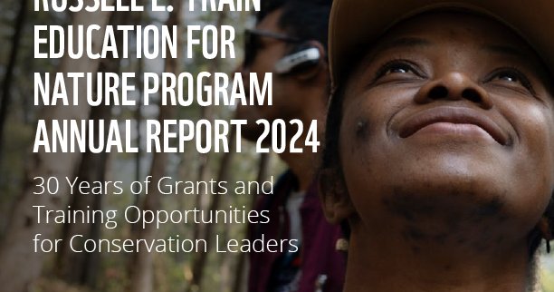 Russell E. Train Education for Nature Annual Report 2024 | World ...
